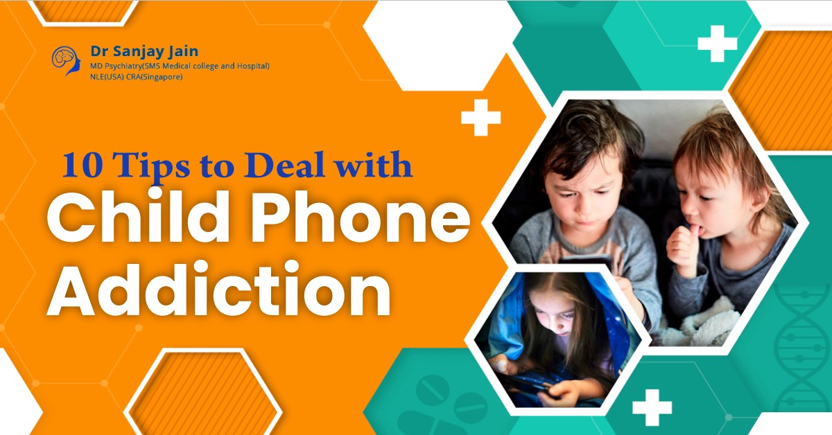 How to Stop Child Phone Addiction: Must Read - Dr Sanjay Jain